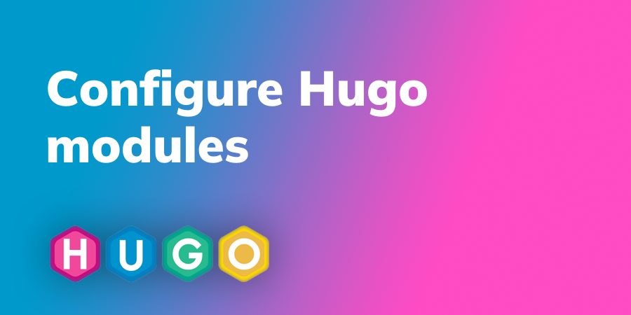 Configure Hugo modules | Hugo